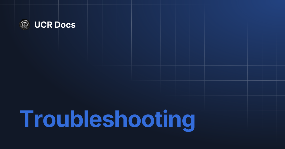 Troubleshooting | UCR Docs